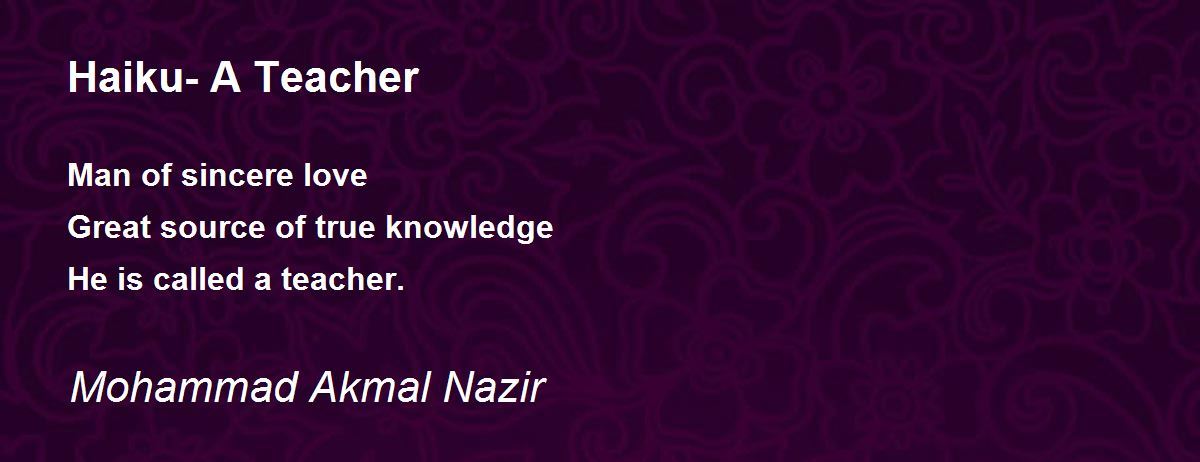 Haiku- A Teacher Poem by Mohammad Akmal Nazir - Poem Hunter