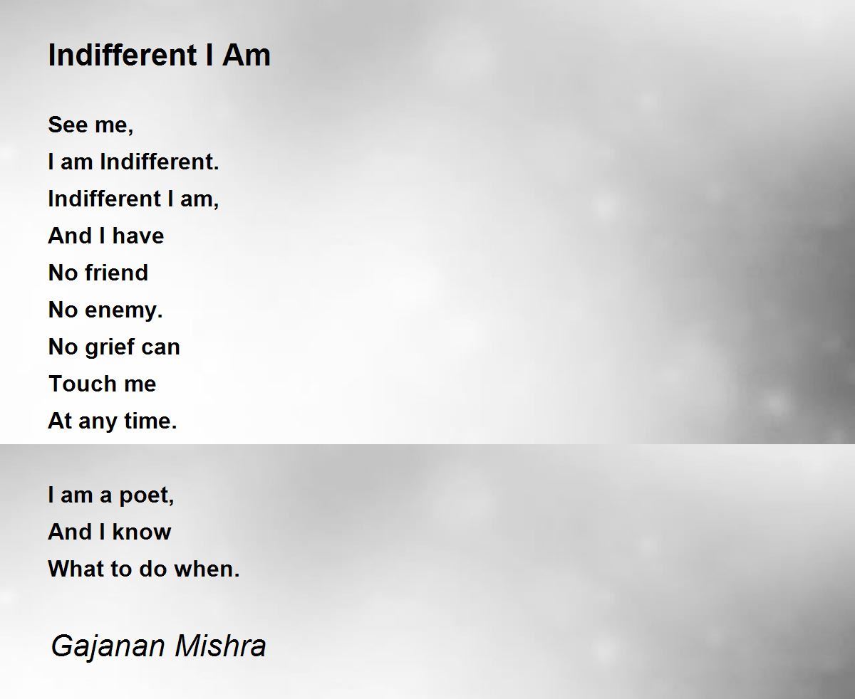 Indifferent I Am - Indifferent I Am Poem by Gajanan Mishra