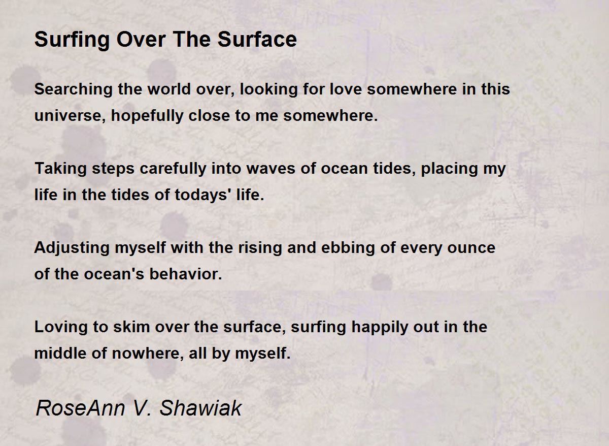 Surfing Over The Surface - Surfing Over The Surface Poem by RoseAnn V ...