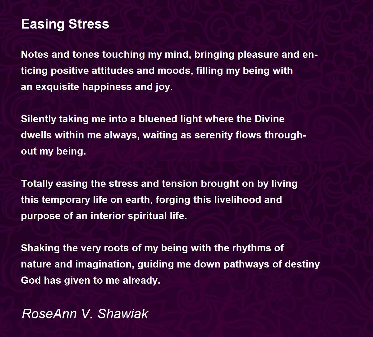 Easing Stress - Easing Stress Poem by RoseAnn V. Shawiak