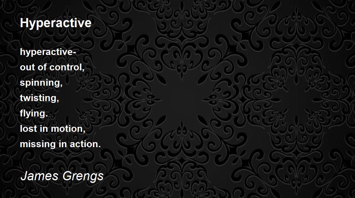 Hyperactive - Hyperactive Poem by James Grengs