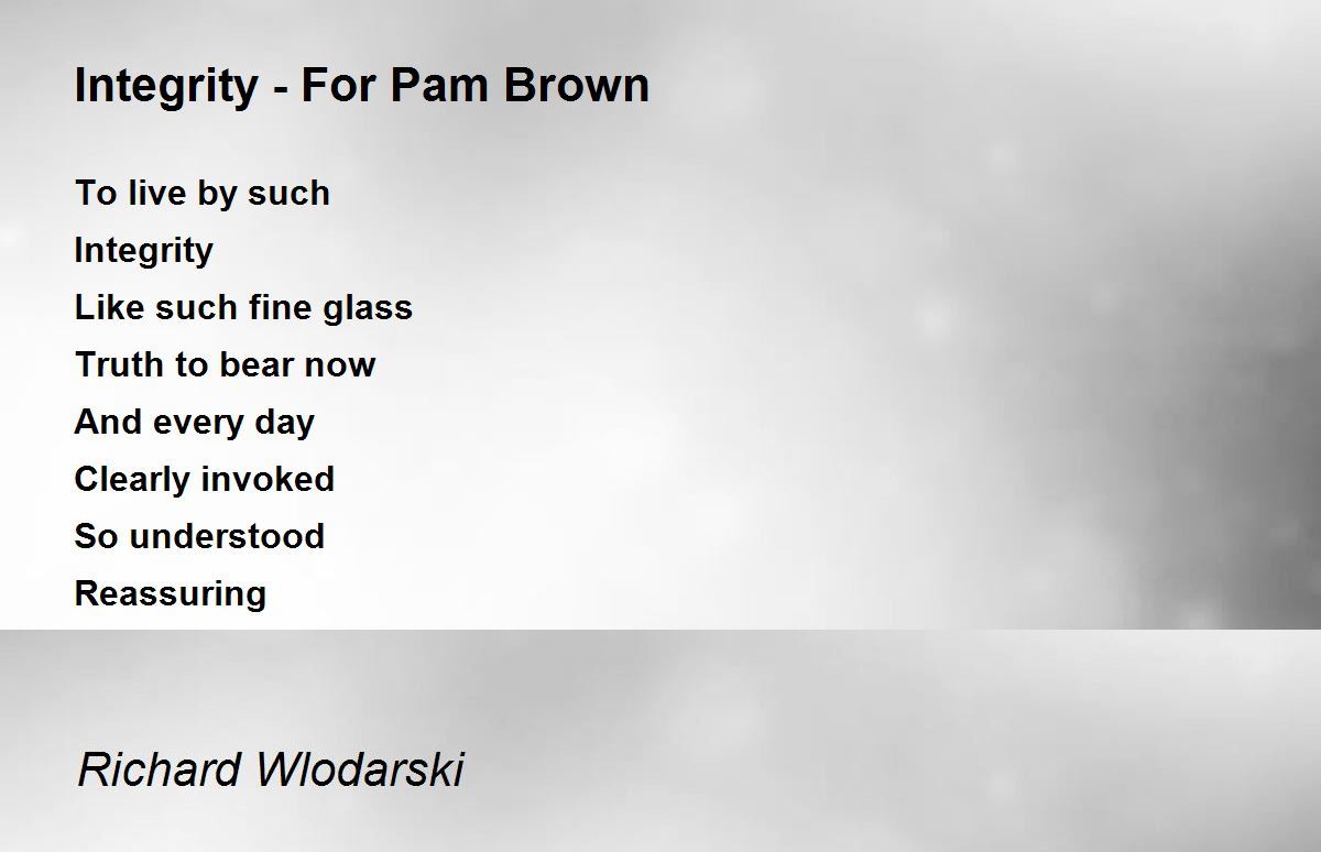 Integrity - For Pam Brown Poem by Richard Wlodarski - Poem Hunter