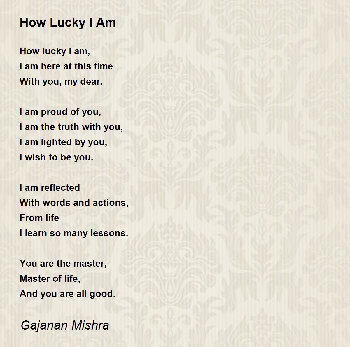 How Lucky I Am by Gajanan Mishra - How Lucky I Am Poem