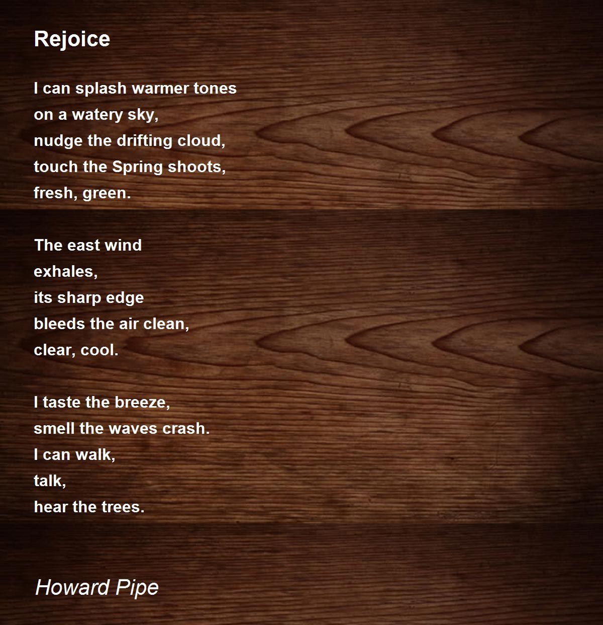 Rejoice - Rejoice Poem by Howard Pipe