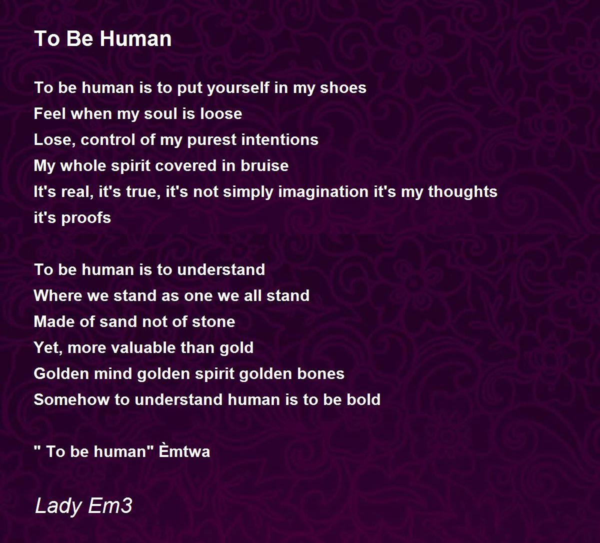 To Be Human Poem by Lady Em3 - Poem Hunter
