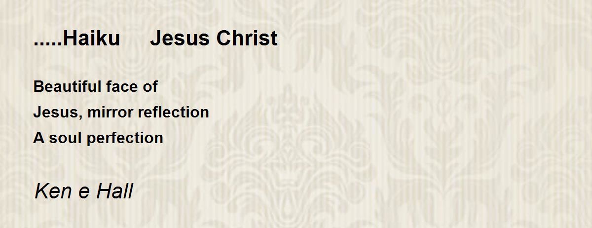 Haiku Jesus Christ Poem by Ken e Hall - Poem Hunter