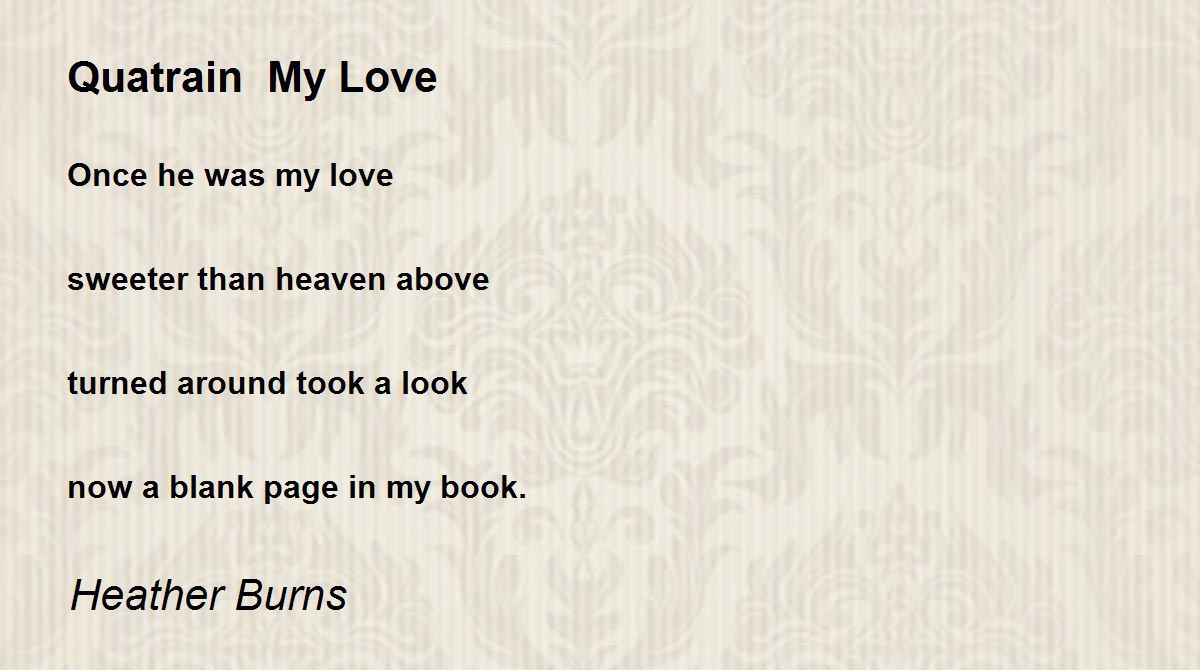 Quatrain My Love - Quatrain My Love Poem by Heather Burns