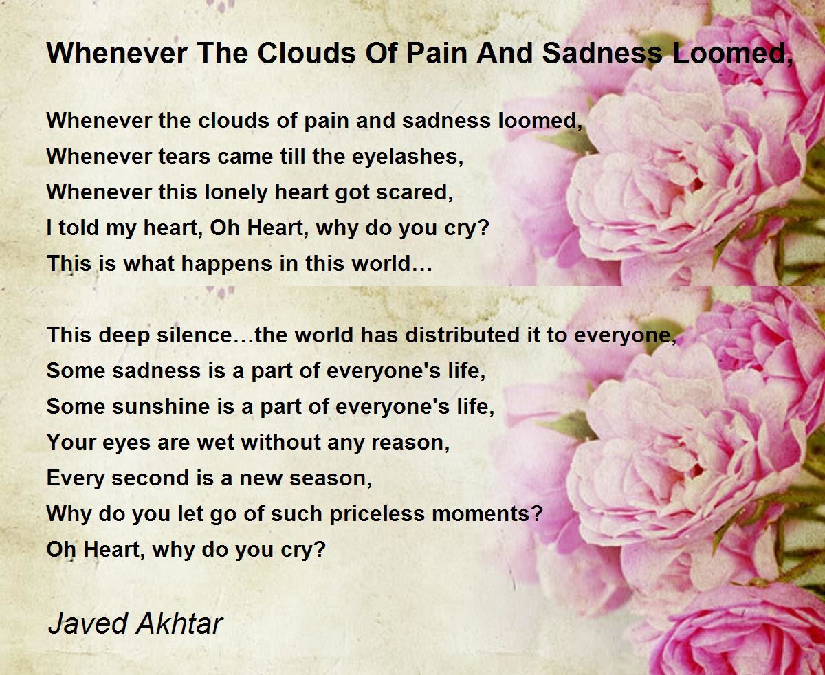 Whenever The Clouds Of Pain And Sadness Loomed, Poem by Javed Akhtar ...