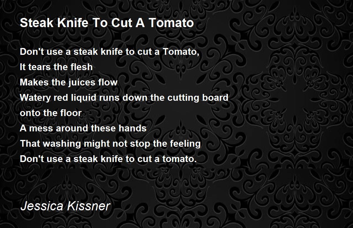 Steak Knife To Cut A Tomato by Jessica Kissner - Steak Knife To Cut A ...