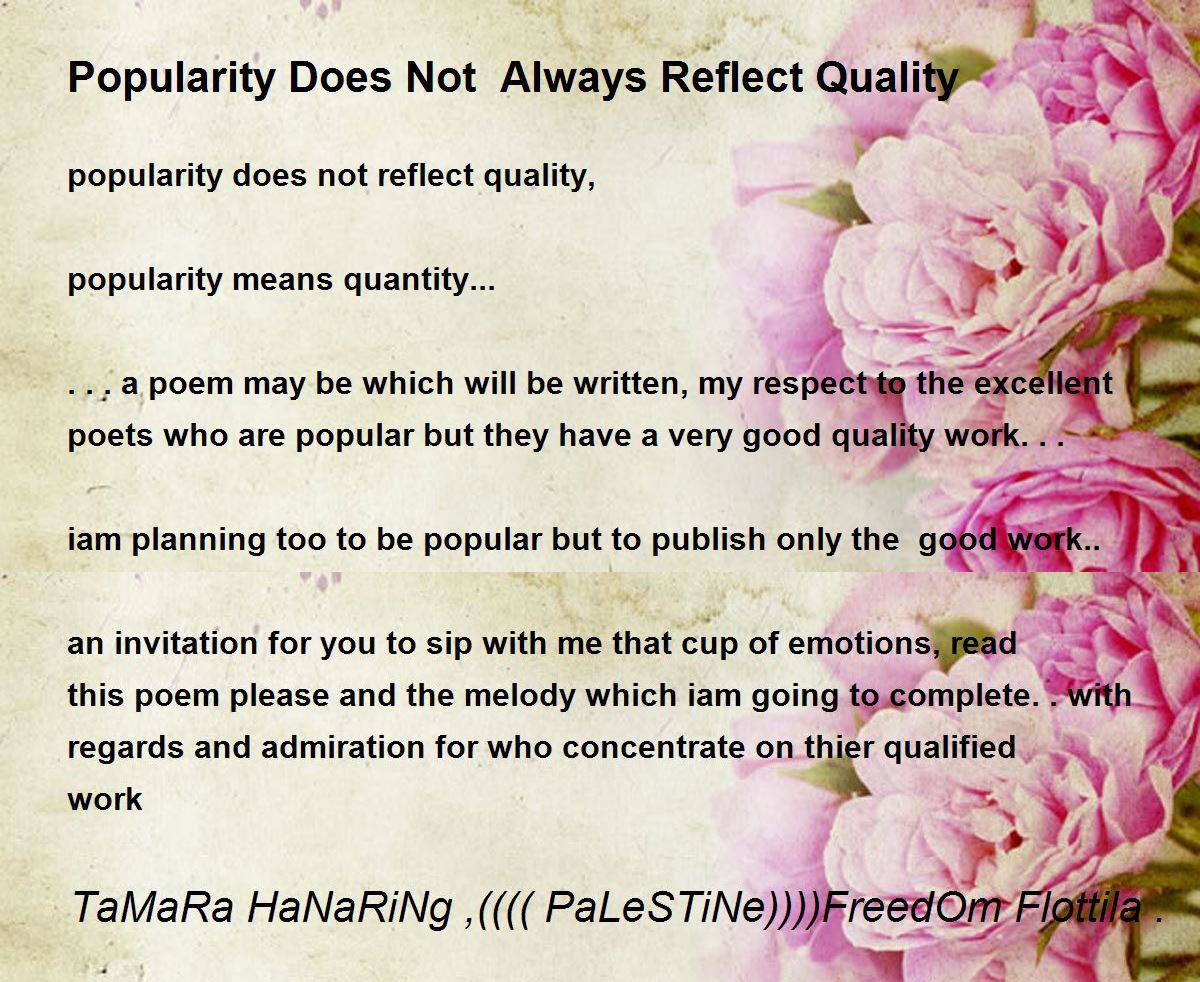 Popularity Does Not Always Reflect Quality Poem by TaMaRa HaNaRiNg ...
