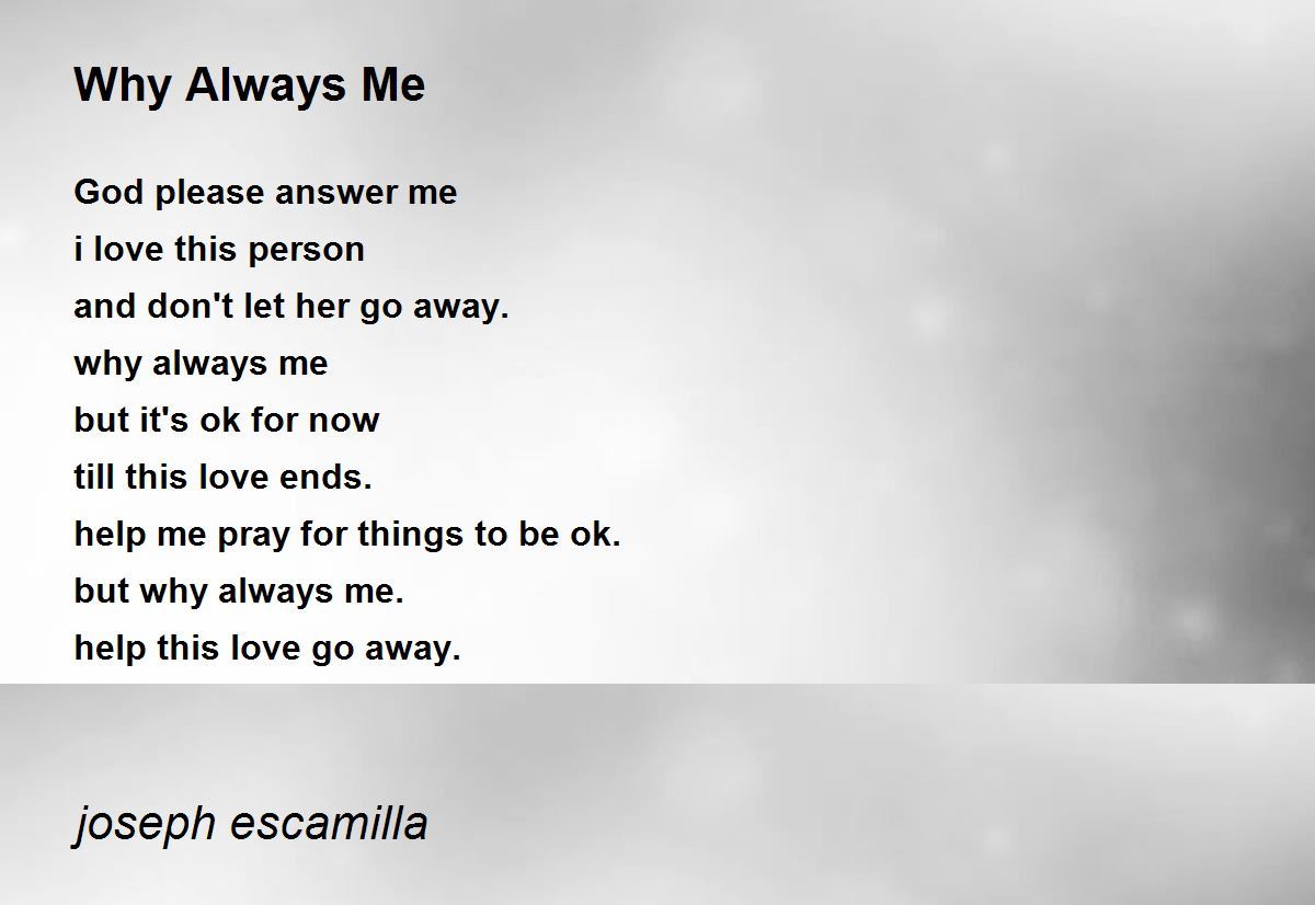 Why Always Me by joseph escamilla - Why Always Me Poem