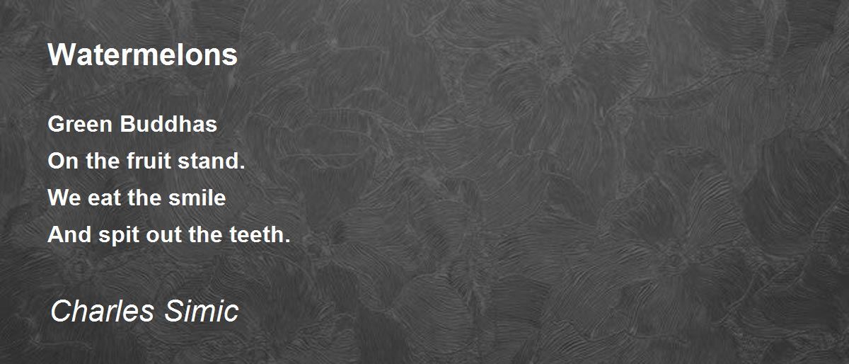 Watermelons Poem by Charles Simic - Poem Hunter
