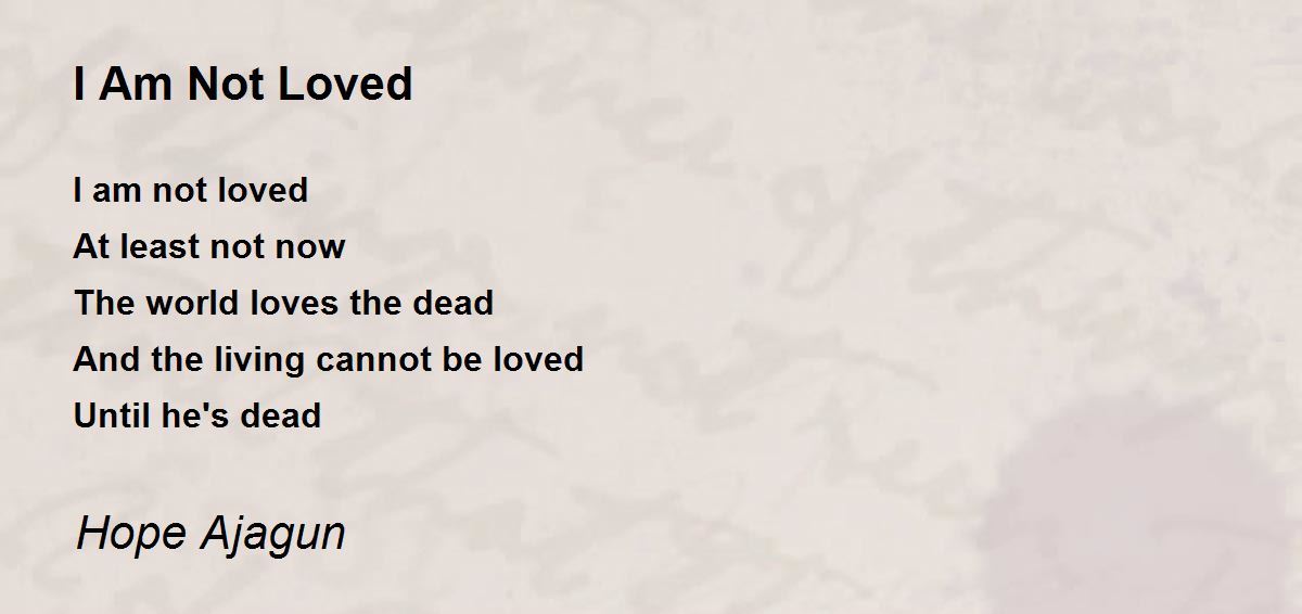I Am Not Loved - I Am Not Loved Poem by Hope Ajagun
