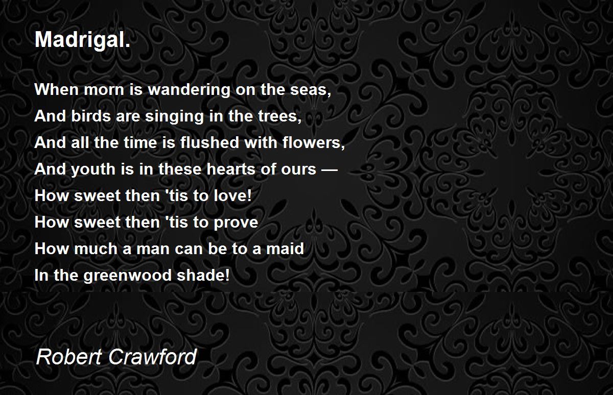 Madrigal. - Madrigal. Poem by Robert Crawford