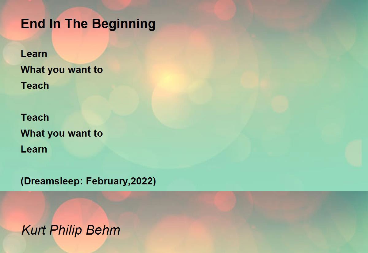 End In The Beginning - End In The Beginning Poem by Kurt Philip Behm