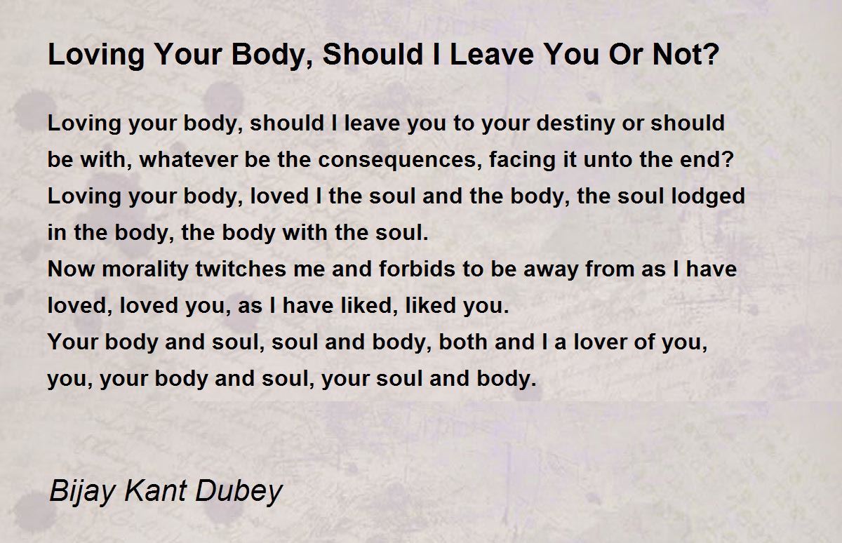 Loving Your Body, Should I Leave You Or Not? Poem by Bijay Kant Dubey ...
