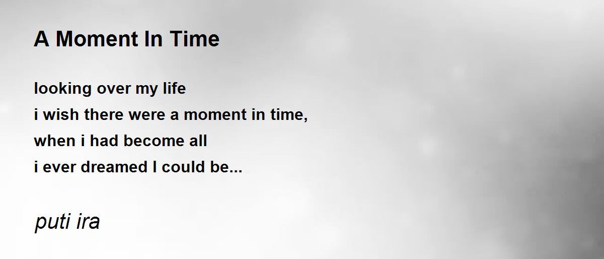 A Moment In Time - A Moment In Time Poem by puti ira