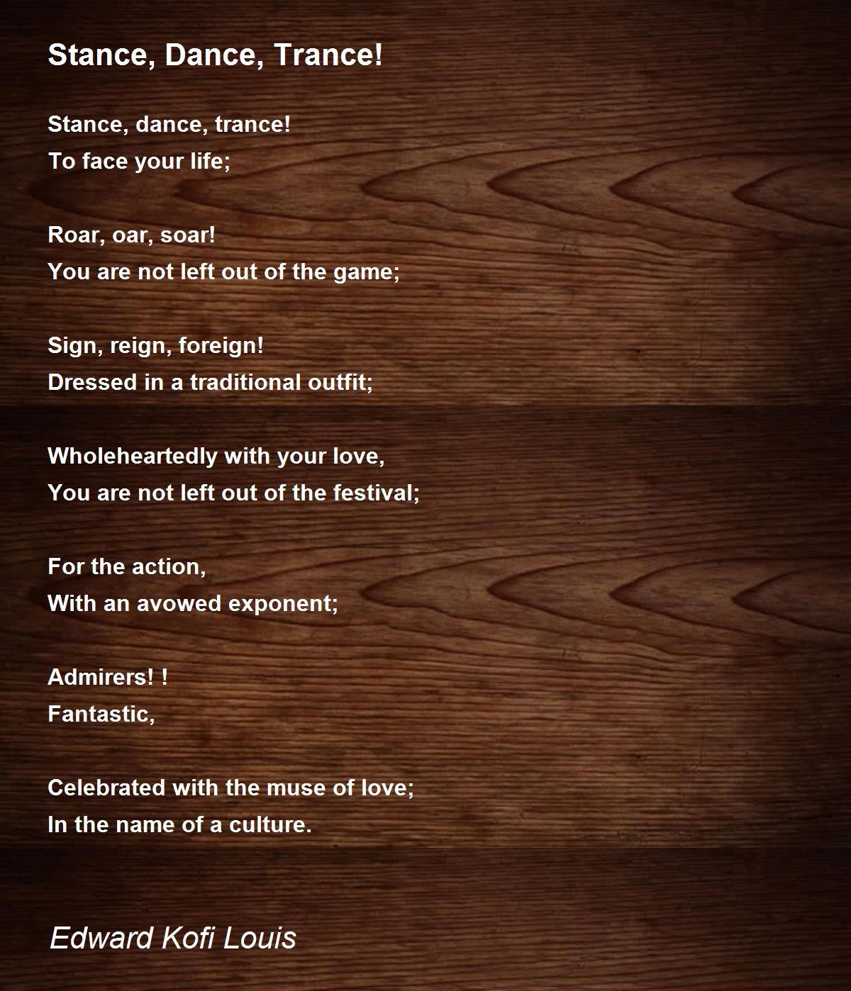 Stance, Dance, Trance! - Stance, Dance, Trance! Poem by Edward Kofi Louis