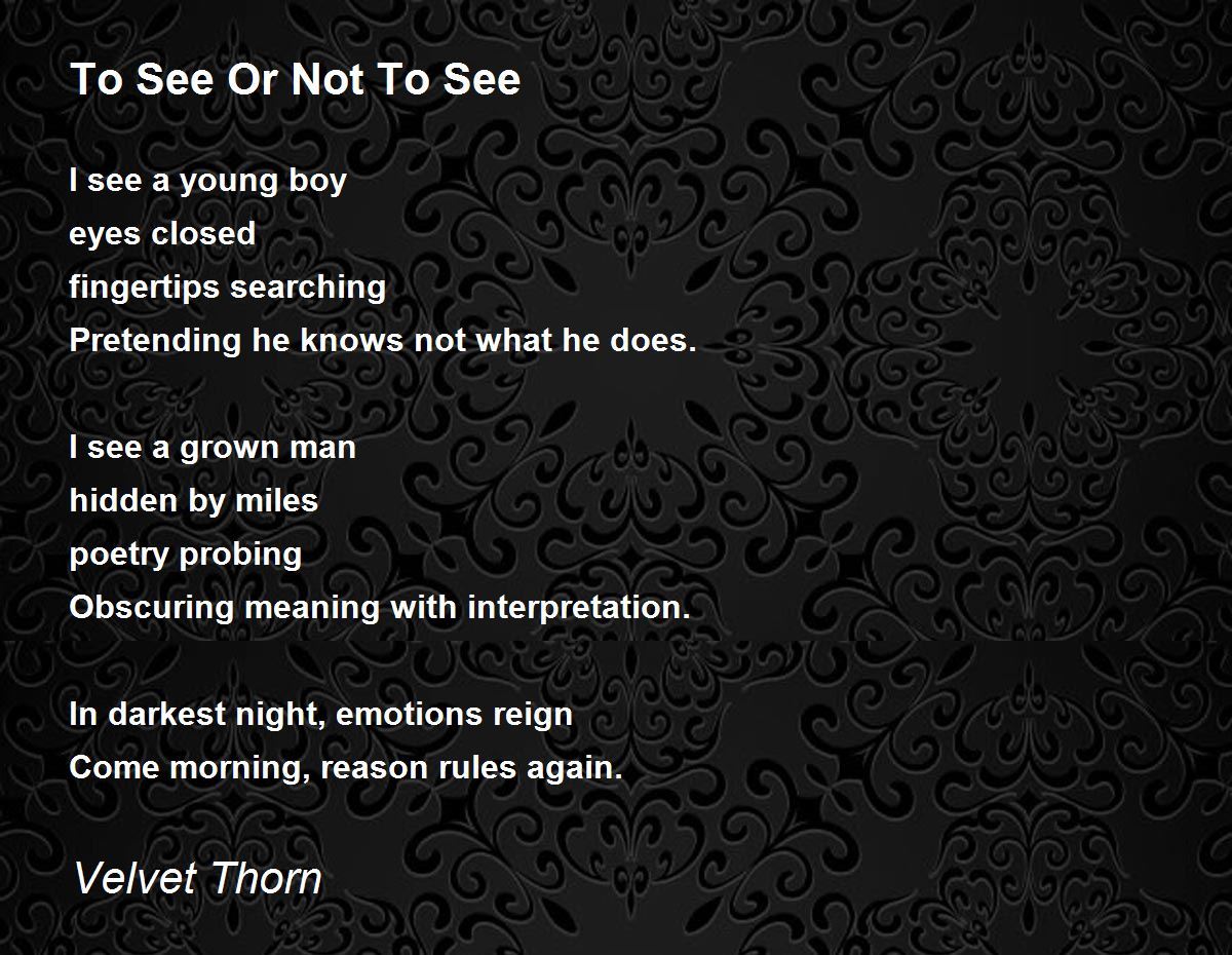 To See Or Not To See by Velvet Thorn - To See Or Not To See Poem