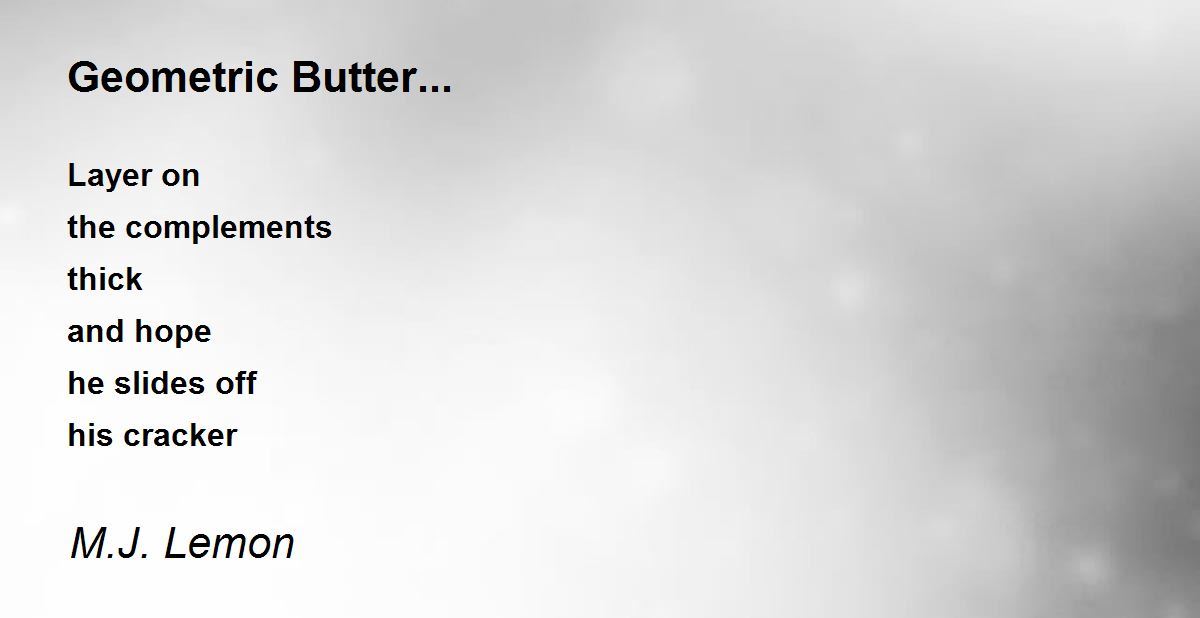 Geometric Butter... - Geometric Butter... Poem by M.J. Lemon