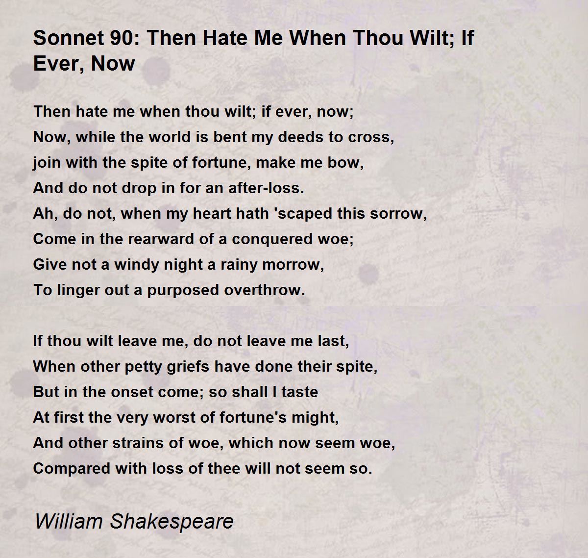 Sonnet 90: Then Hate Me When Thou Wilt; If Ever, Now Poem by William ...