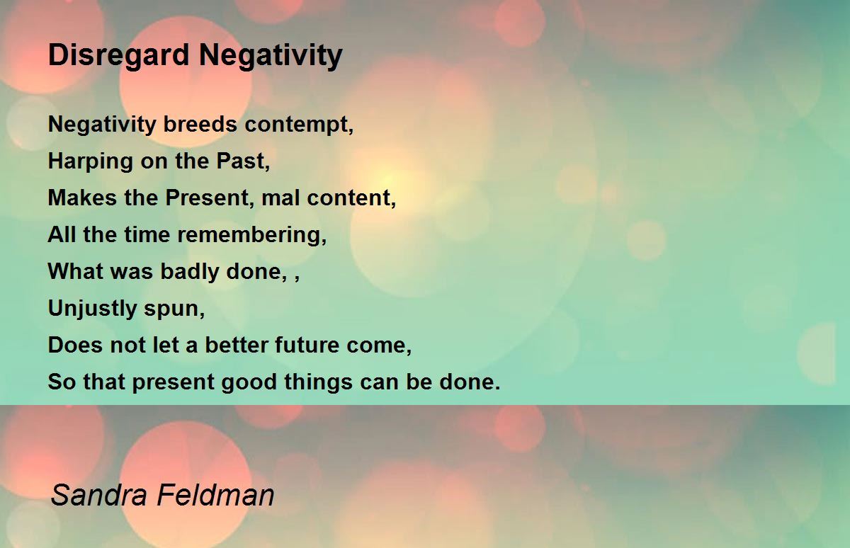 Disregard Negativity - Disregard Negativity Poem by Sandra Feldman