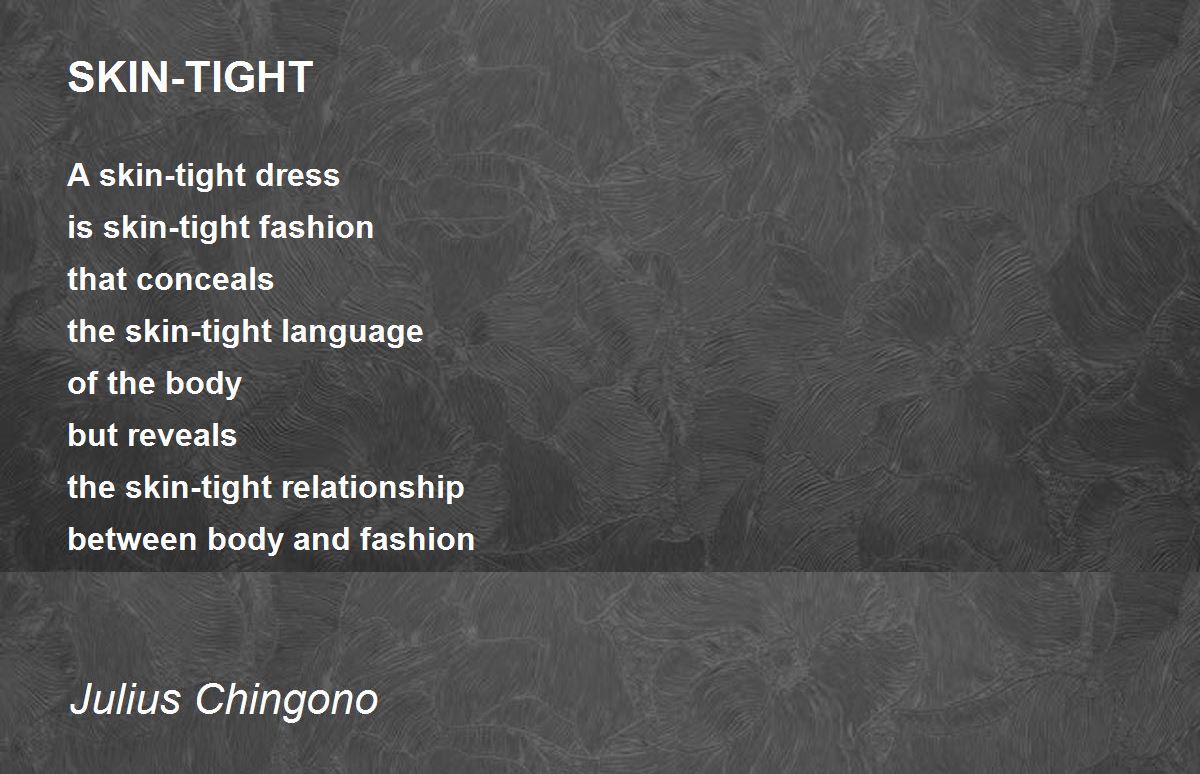 SKIN-TIGHT - SKIN-TIGHT Poem by Julius Chingono