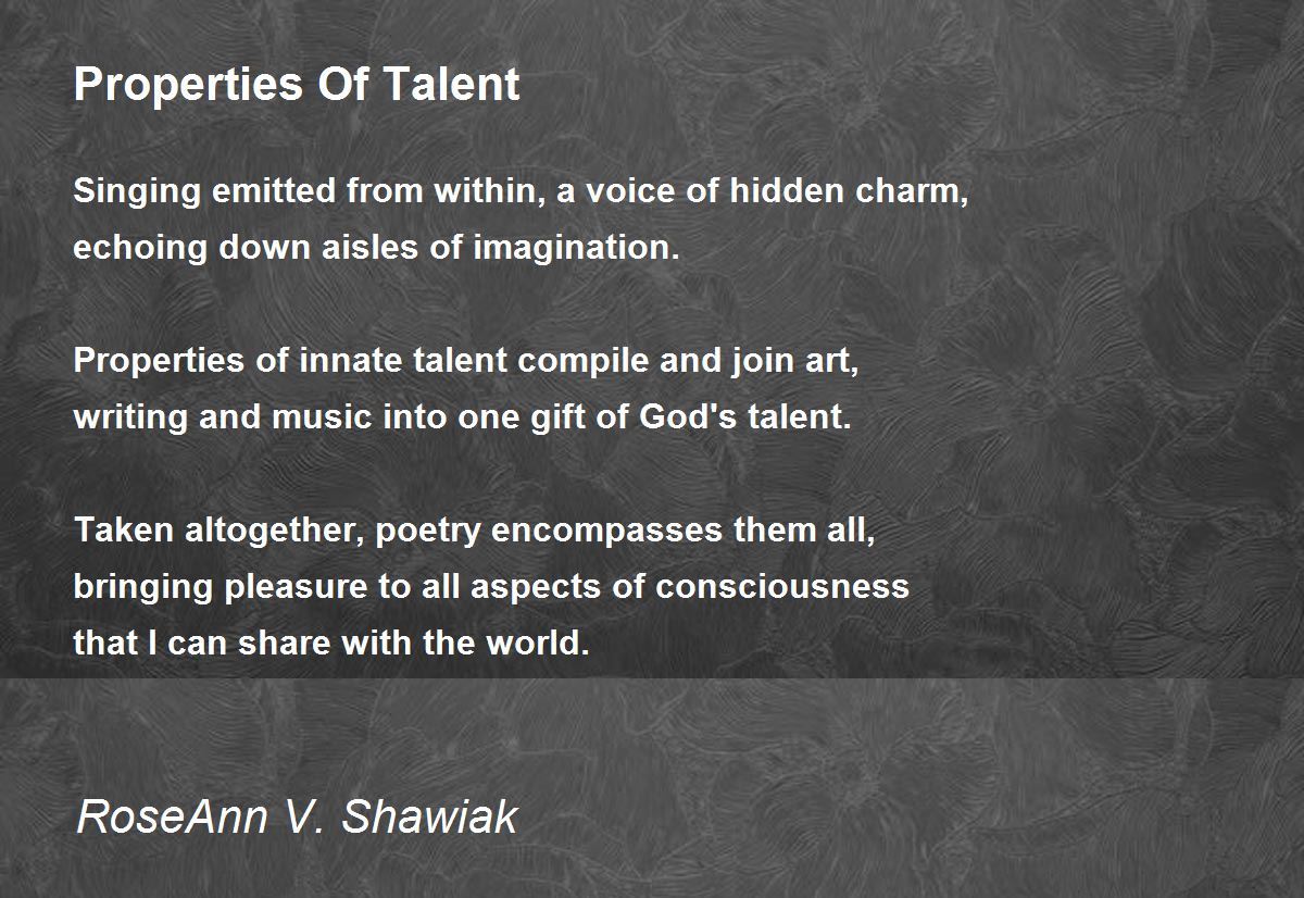 Properties Of Talent by RoseAnn V. Shawiak - Properties Of Talent Poem