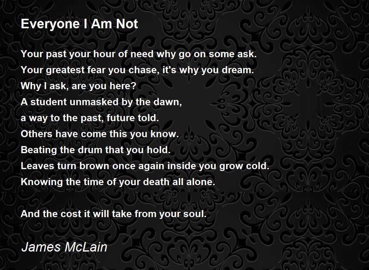 Everyone I Am Not - Everyone I Am Not Poem by James McLain