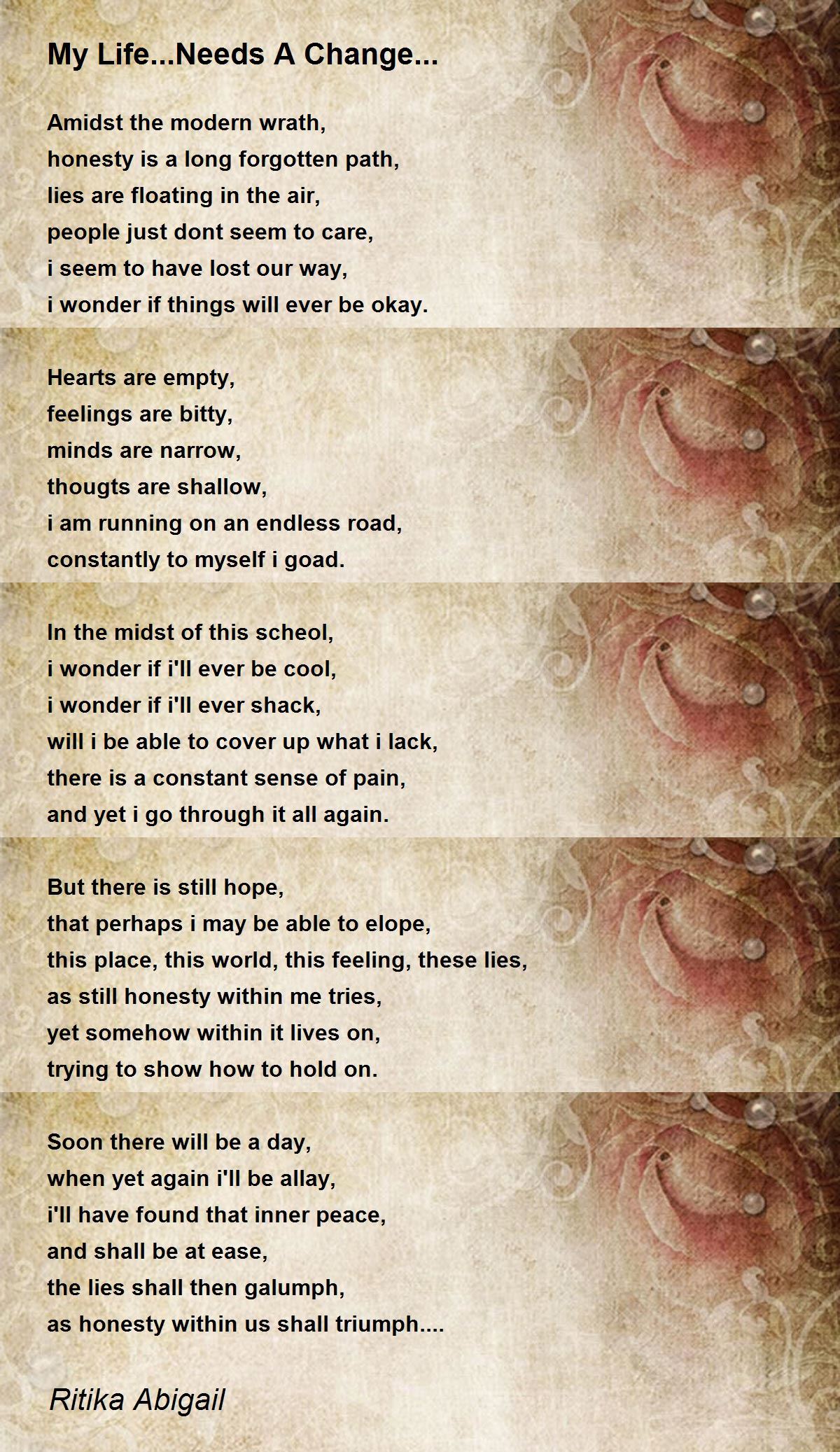 My Life...Needs A Change... - My Life...Needs A Change... Poem by ...