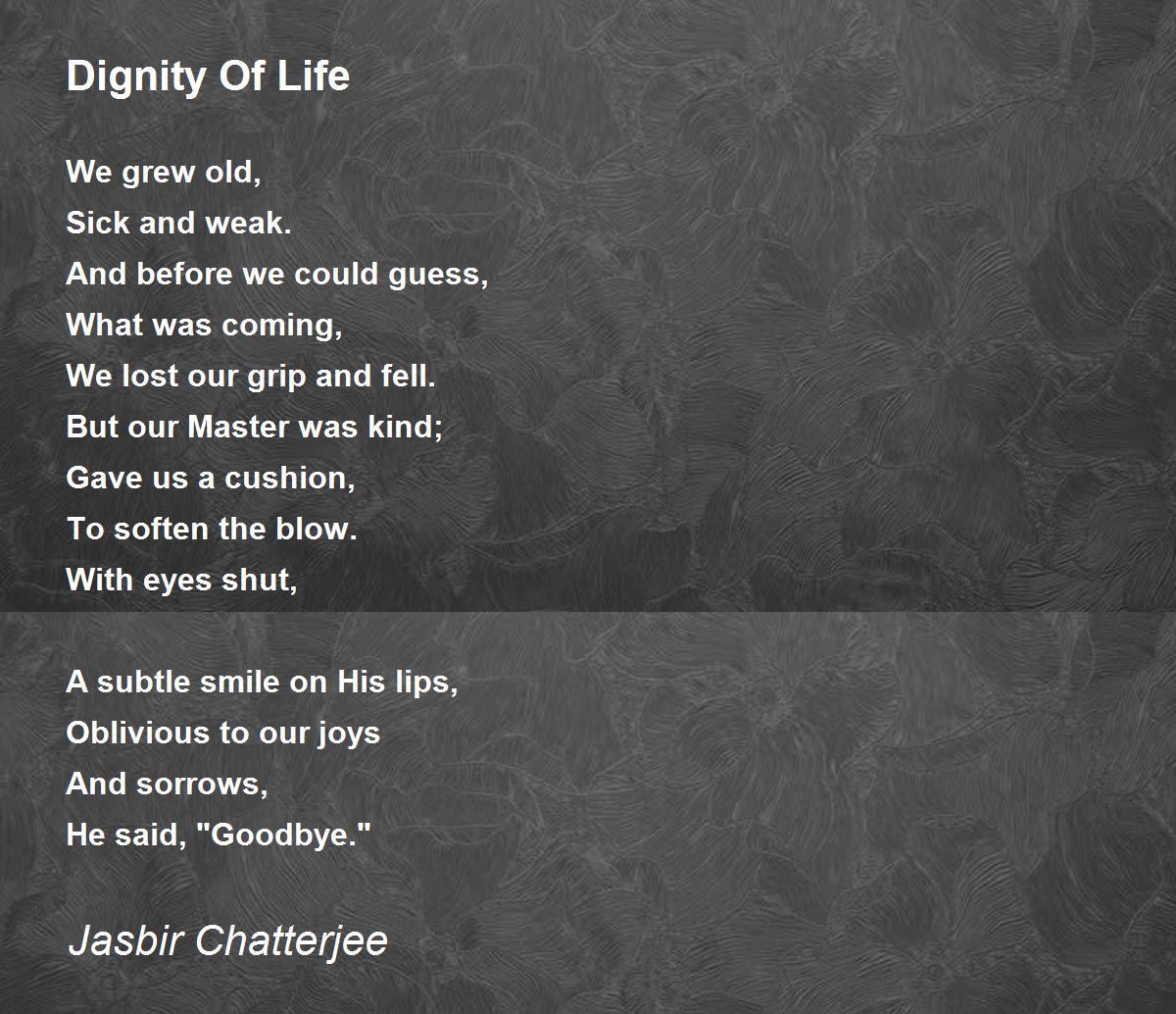 Dignity Of Life by Jasbir Chatterjee - Dignity Of Life Poem