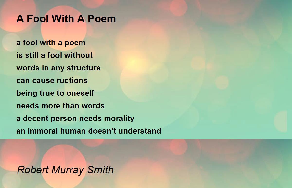 A Fool With A Poem Poem by Robert Murray Smith - Poem Hunter