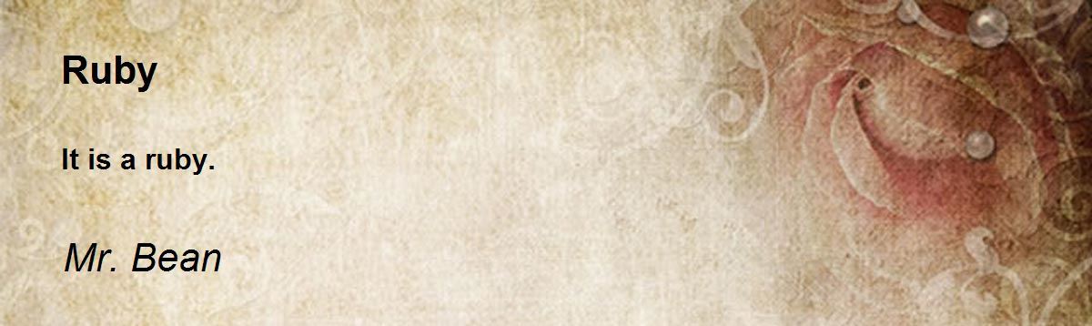 Ruby - Ruby Poem by Mr. Bean