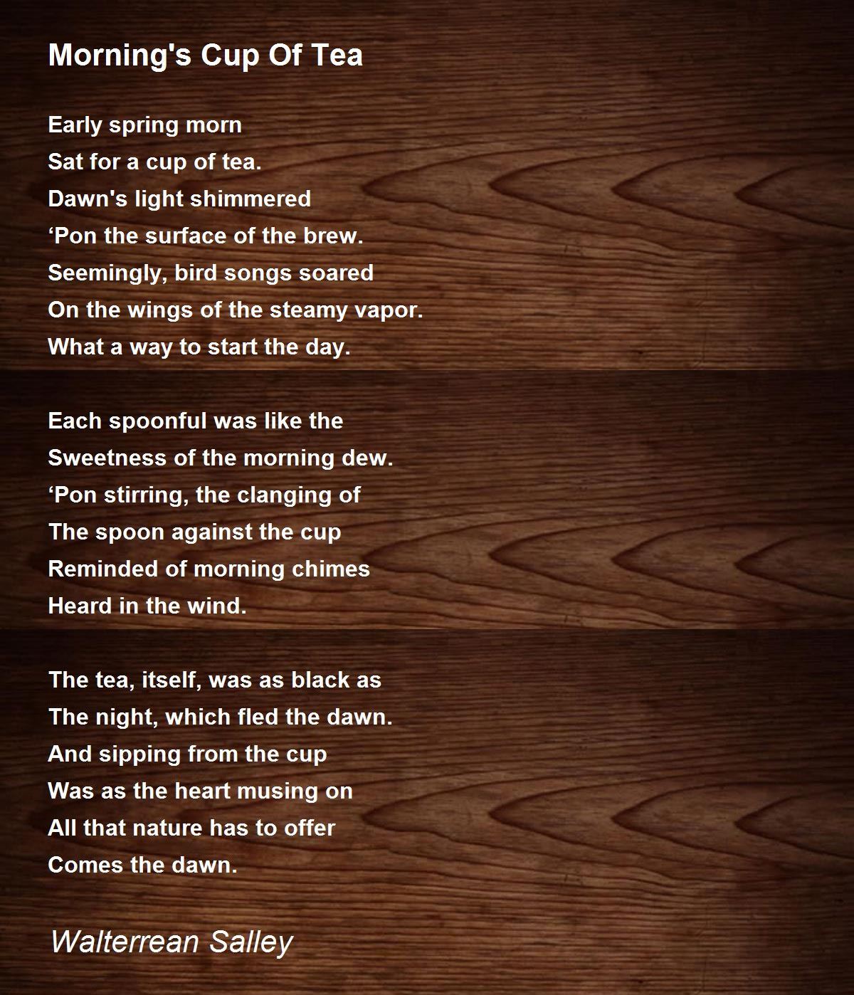 Morning's Cup Of Tea Poem by Walterrean Salley - Poem Hunter