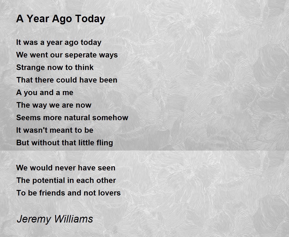 A Year Ago Today Poem By Jeremy Williams Poem Hunter A Year Ago Today Poem By Jeremy Williams Poem Hunter
