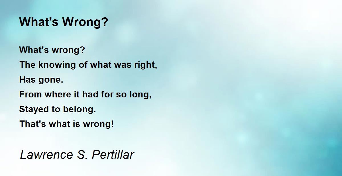 What's Wrong? - What's Wrong? Poem by Lawrence S. Pertillar