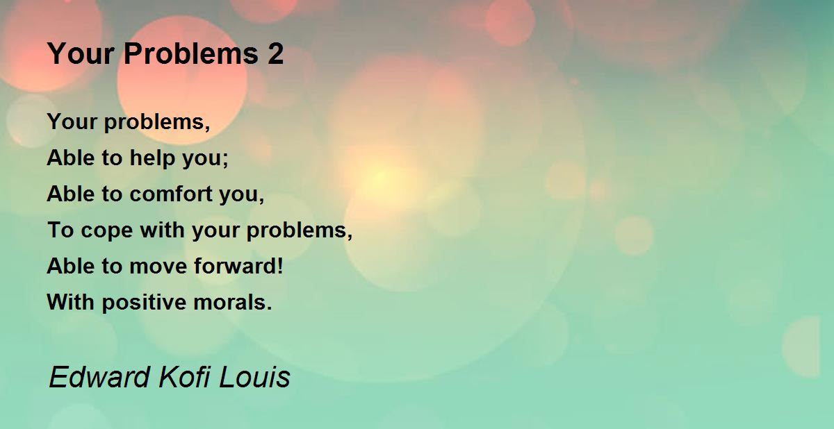 Your Problems 2 - Your Problems 2 Poem by Edward Kofi Louis