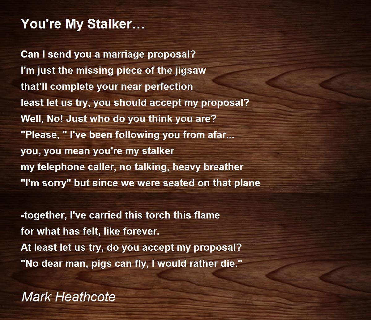 You're My Stalker… by Mark Heathcote - You're My Stalker… Poem