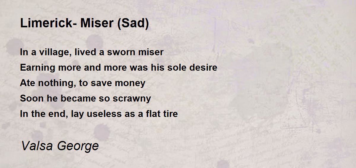 Limerick- Miser (Sad) - Limerick- Miser (Sad) Poem by Valsa George