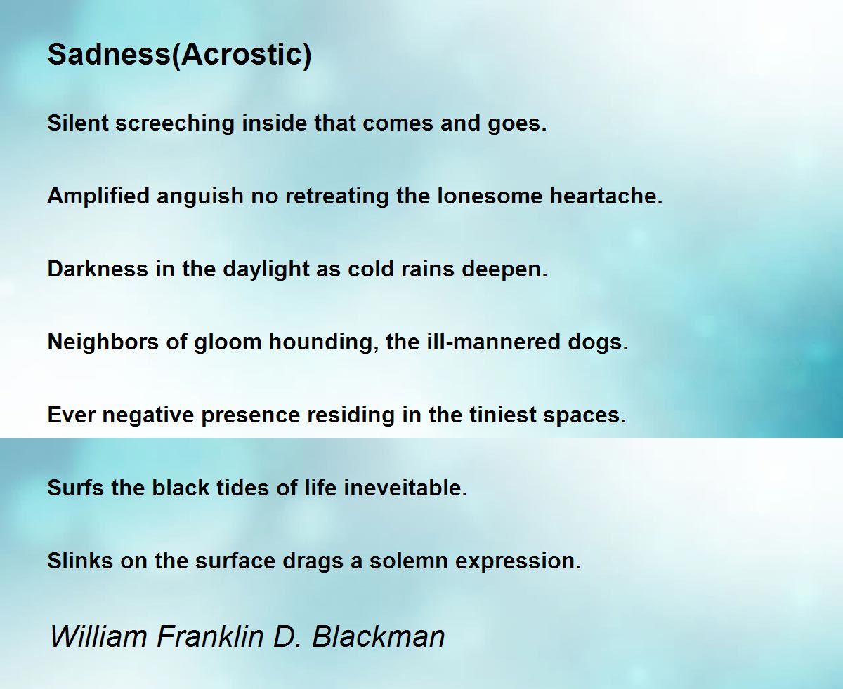 Sadness(Acrostic) - Sadness(Acrostic) Poem by William Franklin D. Blackman