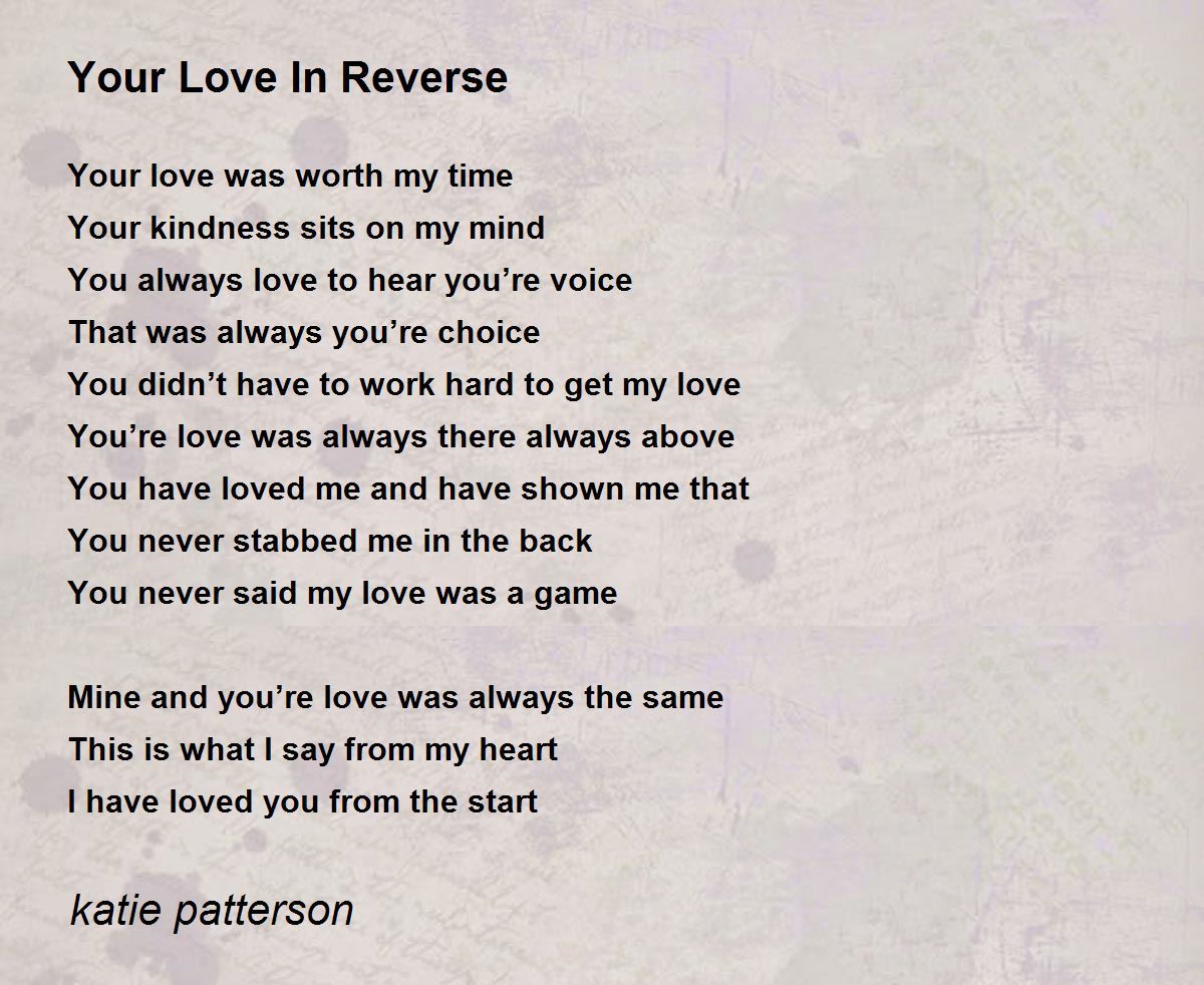 Your Love In Reverse - Your Love In Reverse Poem by katie patterson