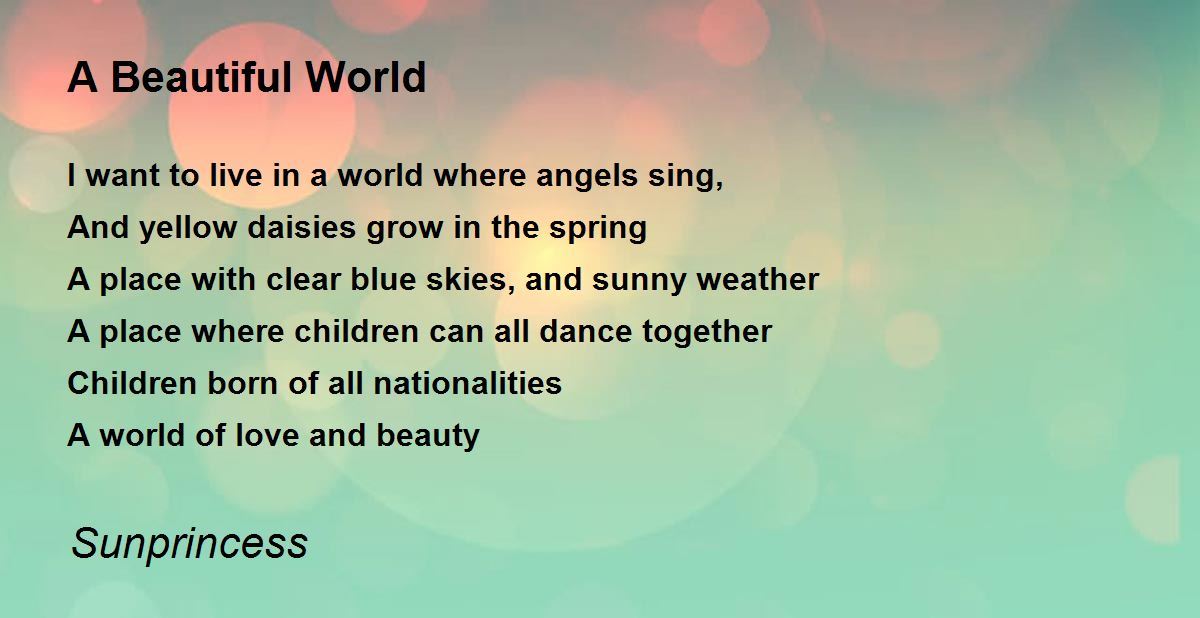 A Beautiful World by * Sunprincess * - A Beautiful World Poem