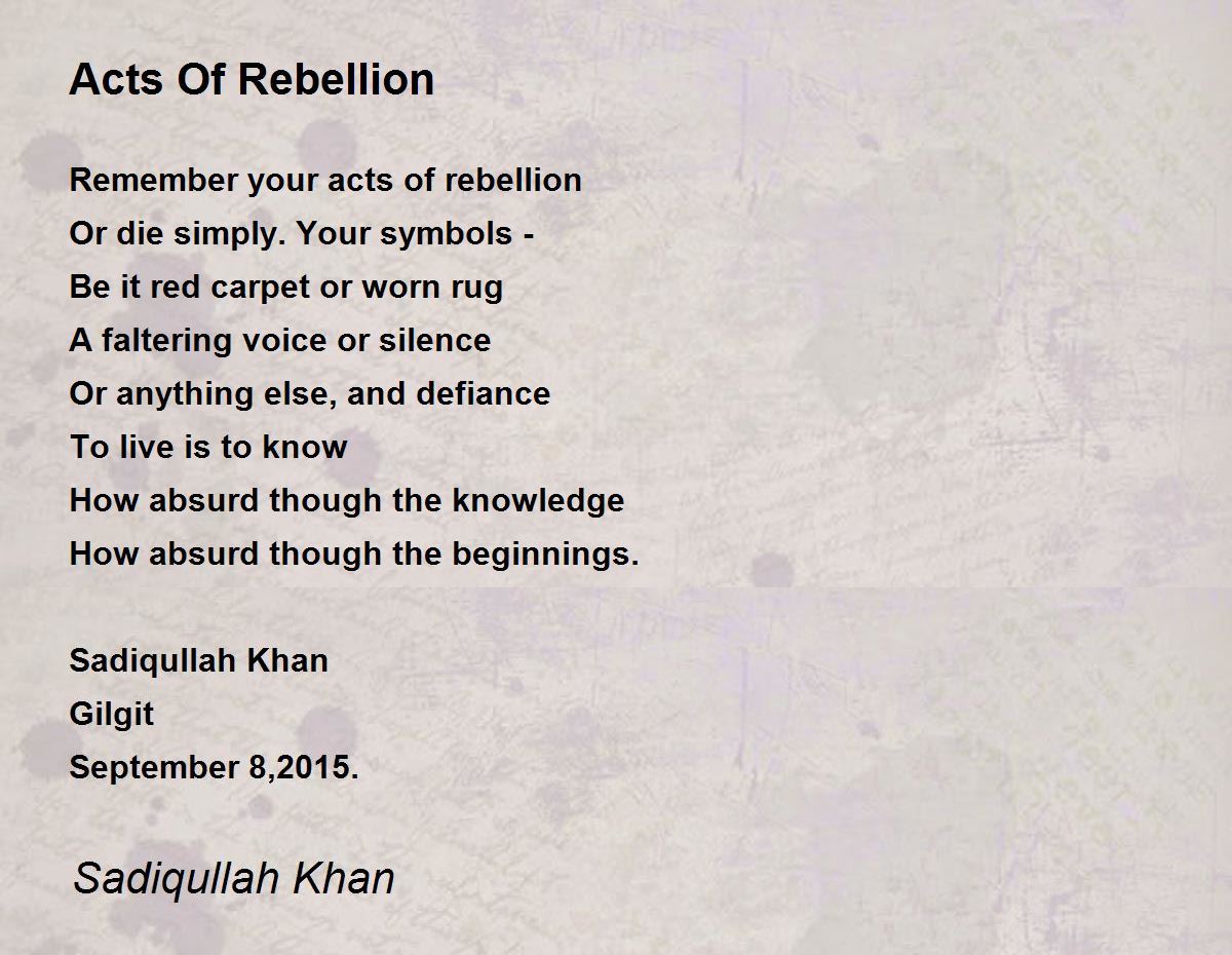 Acts Of Rebellion - Acts Of Rebellion Poem by Sadiqullah Khan