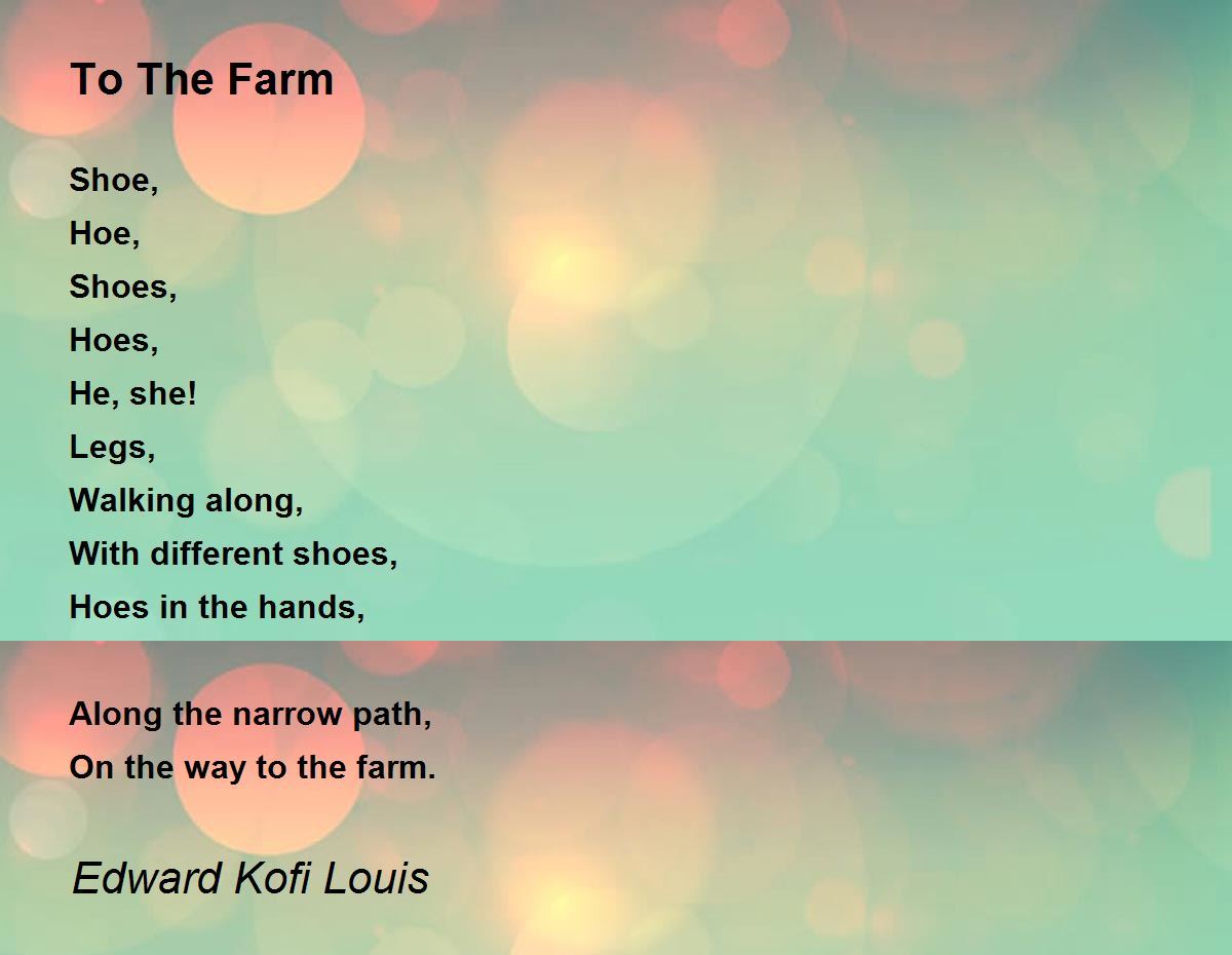 To The Farm Poem by Edward Kofi Louis - Poem Hunter