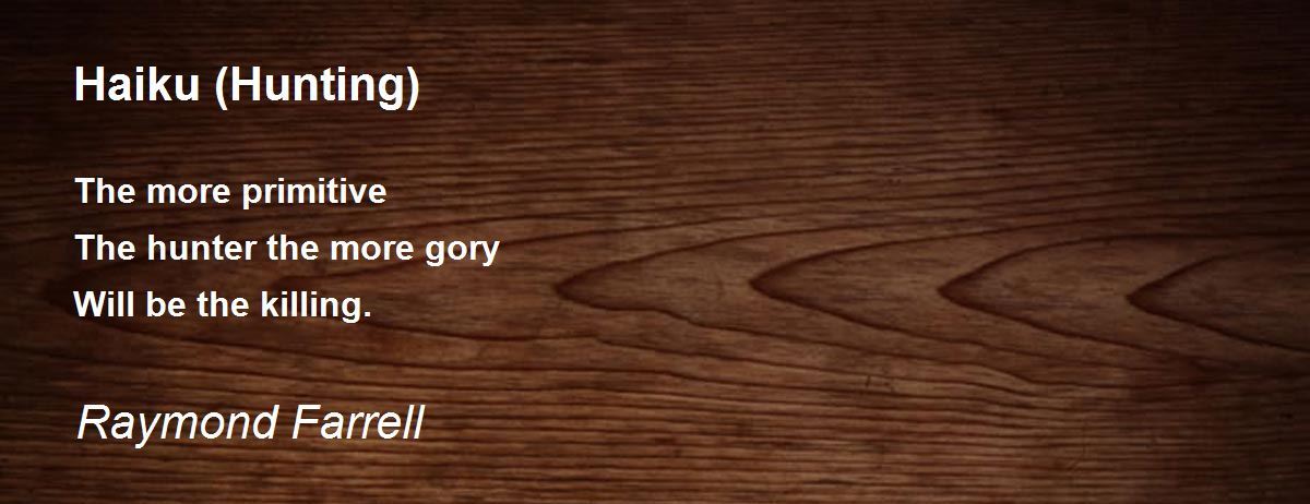 Haiku (Hunting) Poem by Raymond Farrell - Poem Hunter