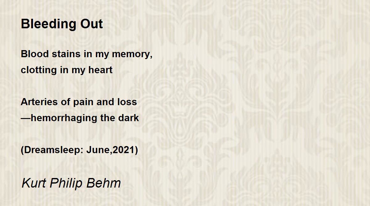 Bleeding Out by Kurt Philip Behm - Bleeding Out Poem