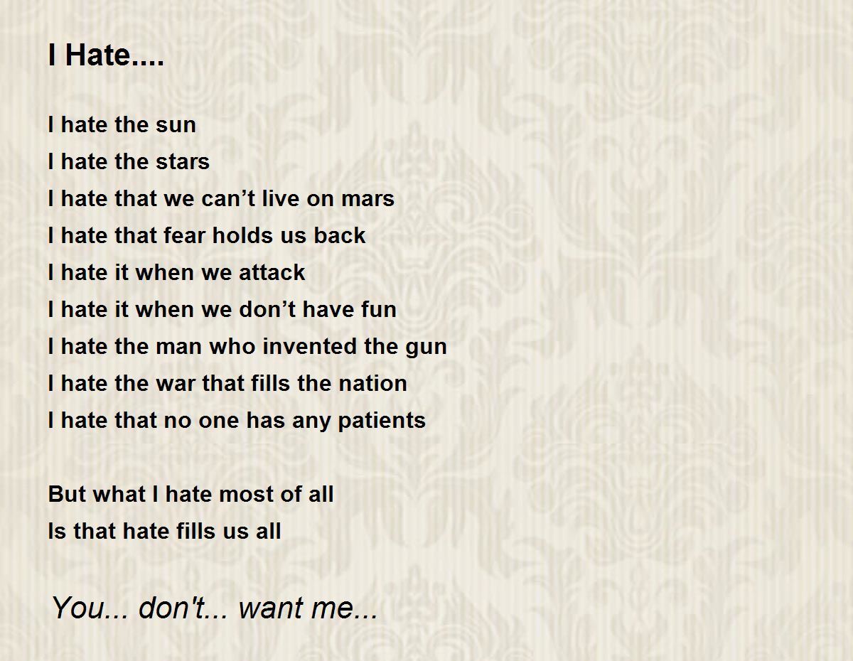 I Hate.... - I Hate.... Poem by You... don't... want me...