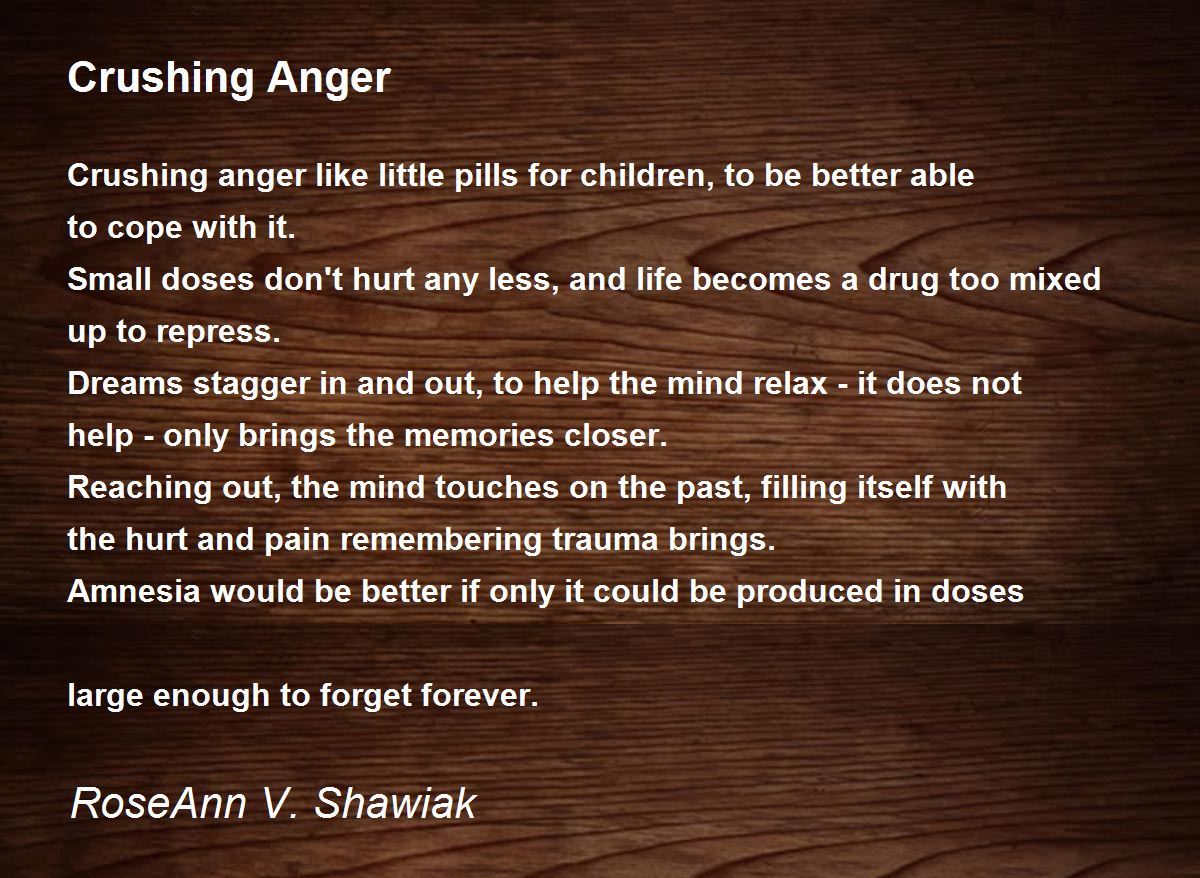 Crushing Anger - Crushing Anger Poem by RoseAnn V. Shawiak