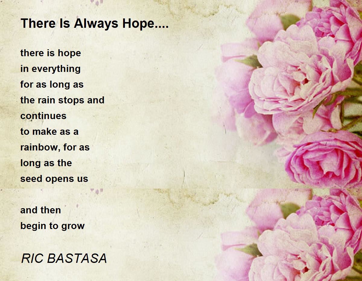 There Is Always Hope.... - There Is Always Hope.... Poem by RIC BASTASA