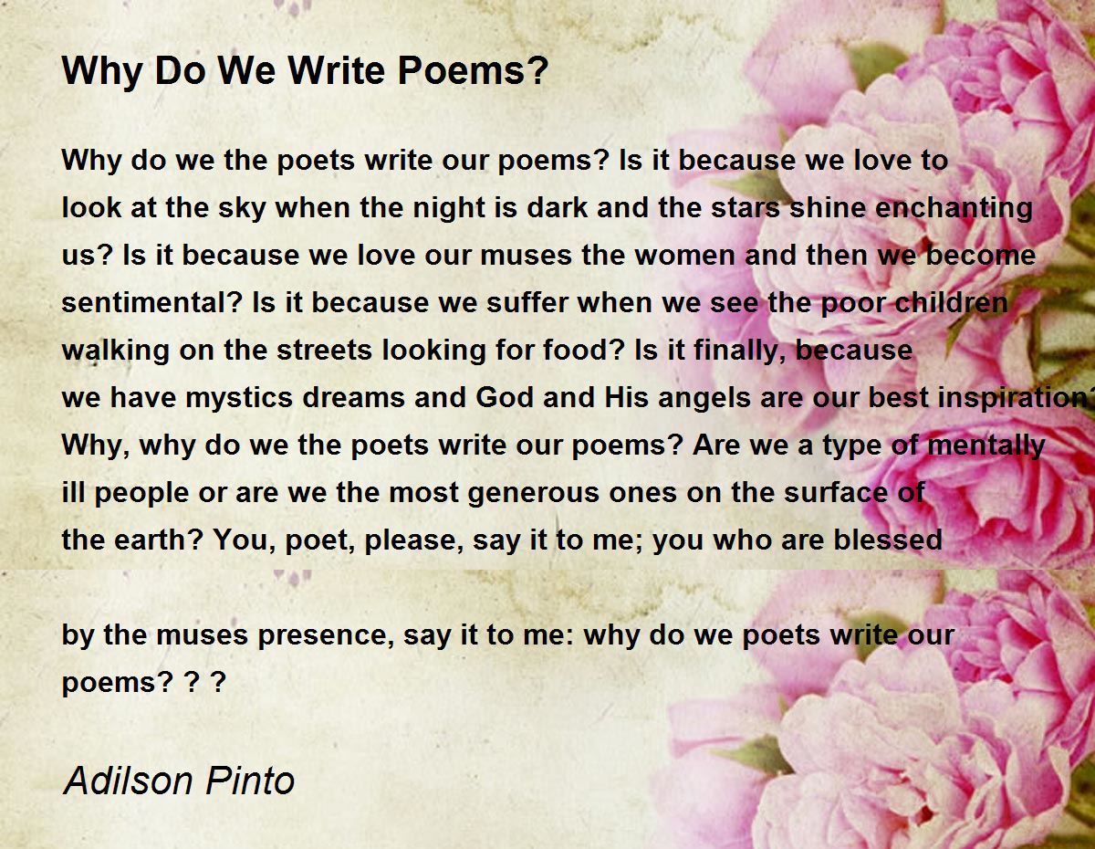Why Do We Write Poems? Poem by Adilson Pinto - Poem Hunter